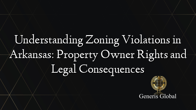 Understanding Zoning Violations in Arkansas: Property Owner Rights and ...