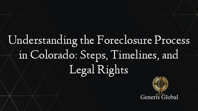 Understanding the Foreclosure Process in Colorado: Steps, Timelines ...