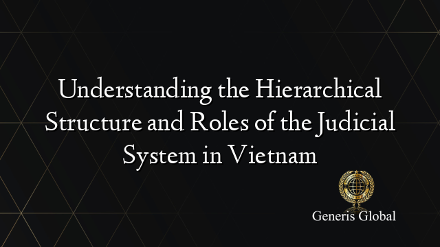 Understanding the Hierarchical Structure and Roles of the Judicial ...