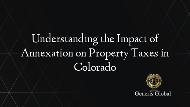 Understanding the Impact of Annexation on Property Taxes in Colorado