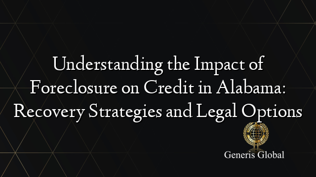 Understanding the Impact of Foreclosure on Credit in Alabama: Recovery ...