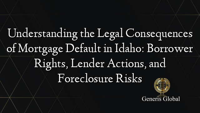Understanding the Legal Consequences of Mortgage Default in Idaho ...