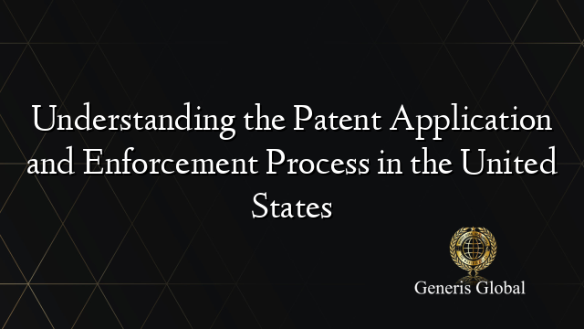 Understanding the Patent Application and Enforcement Process in the ...
