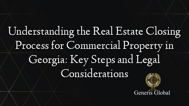 Understanding the Real Estate Closing Process for Commercial Property ...