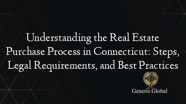 Understanding the Real Estate Purchase Process in Connecticut: Steps ...