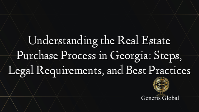 Understanding the Real Estate Purchase Process in Georgia: Steps, Legal ...