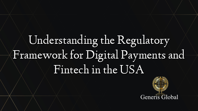 Understanding the Regulatory Framework for Digital Payments and Fintech ...