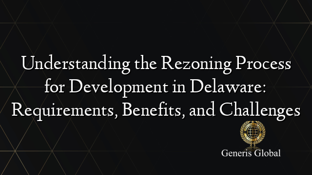 Understanding the Rezoning Process for Development in Delaware ...