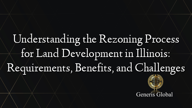 Understanding the Rezoning Process for Land Development in Illinois ...