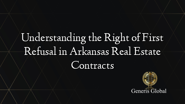 Understanding the Right of First Refusal in Arkansas Real Estate Contracts