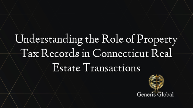 Understanding the Role of Property Tax Records in Connecticut Real ...