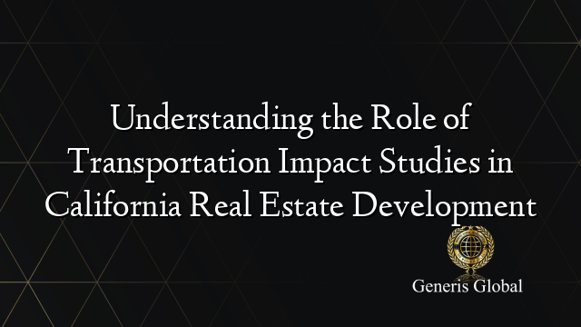Understanding the Role of Transportation Impact Studies in California ...
