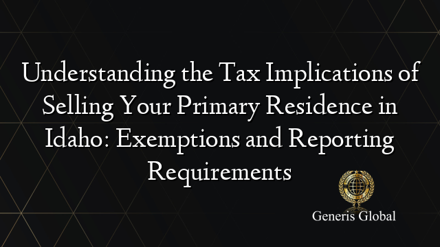 Understanding the Tax Implications of Selling Your Primary Residence in ...