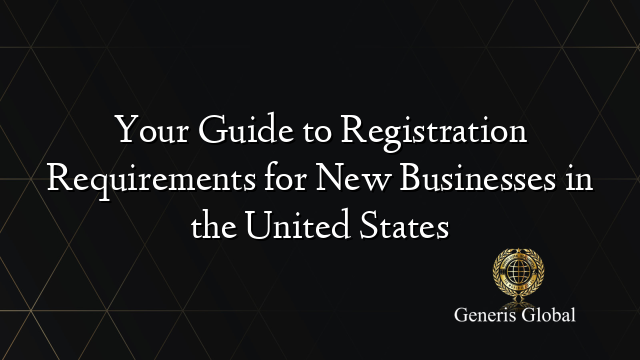 Your Guide to Registration Requirements for New Businesses in the ...