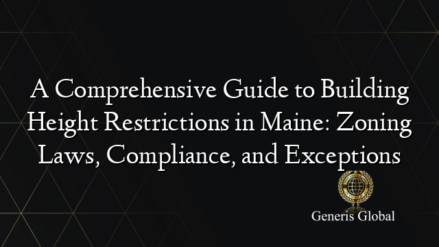 A Comprehensive Guide to Building Height Restrictions in Maine: Zoning ...