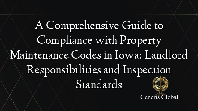A Comprehensive Guide to Compliance with Property Maintenance Codes in Iowa: Landlord ...