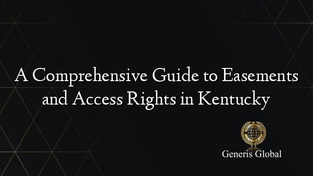 A Comprehensive Guide to Easements and Access Rights in Kentucky