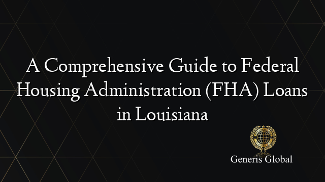 A Comprehensive Guide to Federal Housing Administration (FHA) Loans in ...