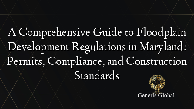 A Comprehensive Guide to Floodplain Development Regulations in Maryland ...