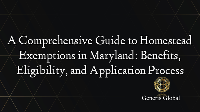 A Comprehensive Guide to Homestead Exemptions in Maryland: Benefits ...
