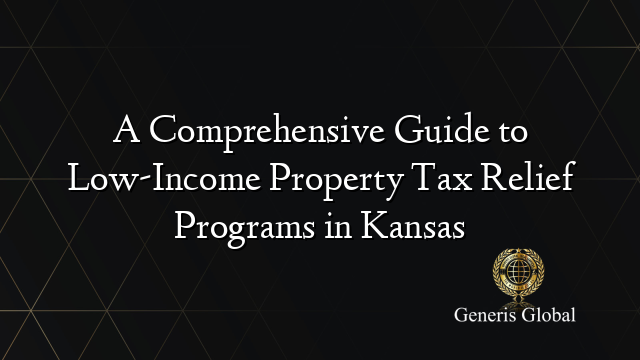 A Comprehensive Guide to Low-Income Property Tax Relief Programs in Kansas