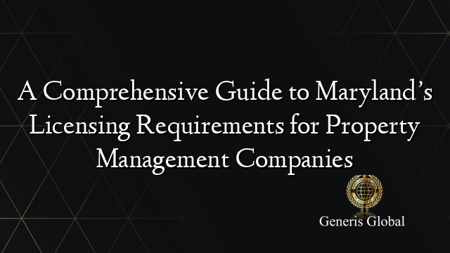 A Comprehensive Guide to Maryland’s Licensing Requirements for Property ...