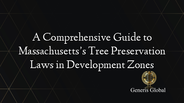 A Comprehensive Guide to Massachusetts’s Tree Preservation Laws in ...