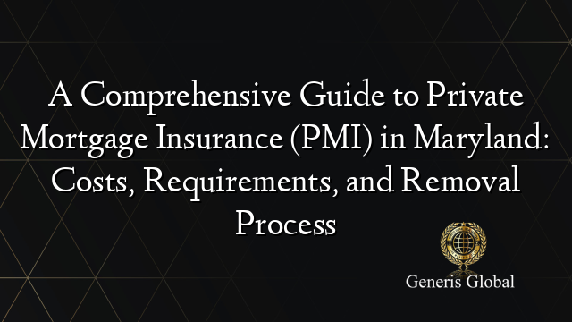 A Comprehensive Guide to Private Mortgage Insurance (PMI) in Maryland ...