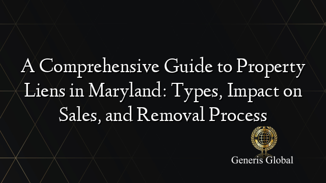 A Comprehensive Guide to Property Liens in Maryland: Types, Impact on ...