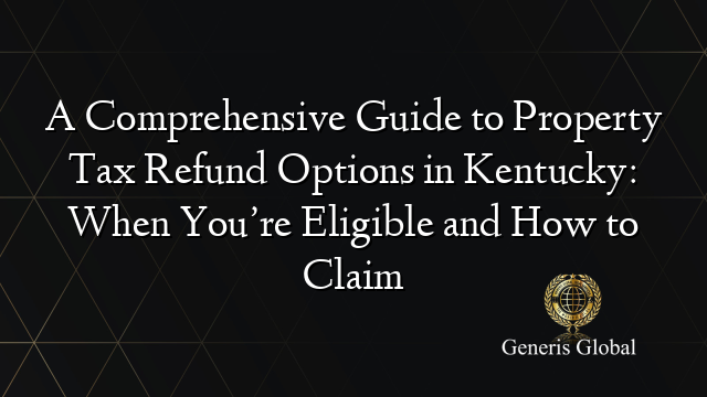 A Comprehensive Guide to Property Tax Refund Options in Kentucky: When ...