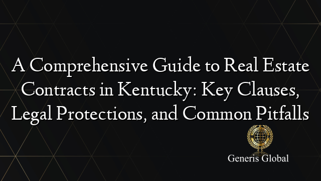 A Comprehensive Guide to Real Estate Contracts in Kentucky: Key Clauses ...