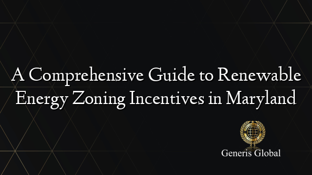 A Comprehensive Guide to Renewable Energy Zoning Incentives in Maryland