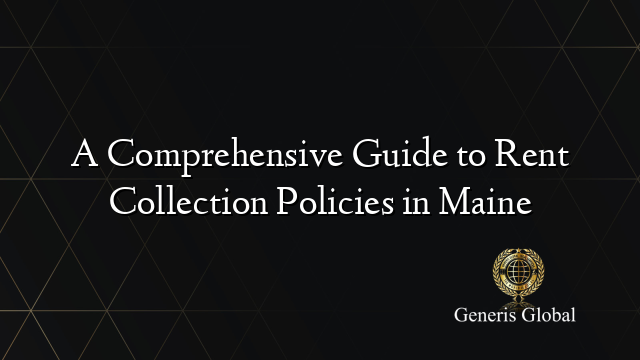 A Comprehensive Guide to Rent Collection Policies in Maine