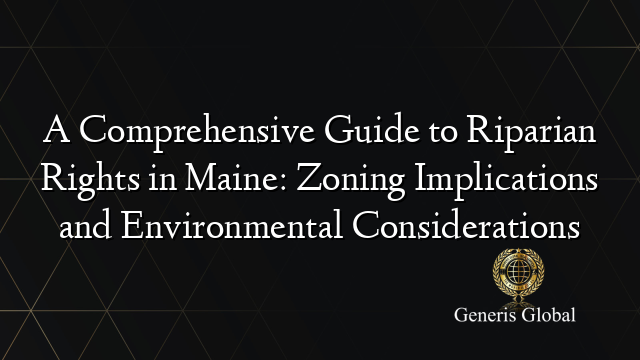A Comprehensive Guide to Riparian Rights in Maine: Zoning Implications ...