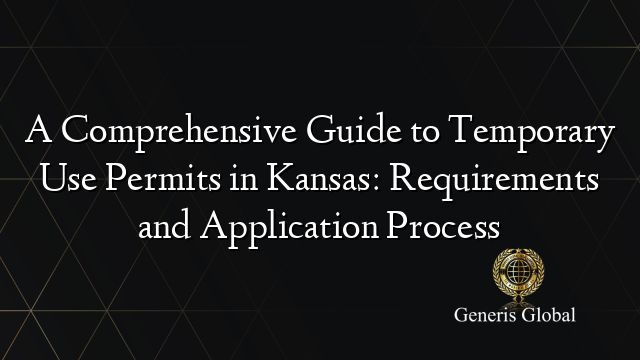 A Comprehensive Guide to Temporary Use Permits in Kansas: Requirements ...