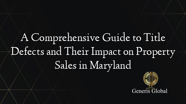 A Comprehensive Guide to Title Defects and Their Impact on Property ...