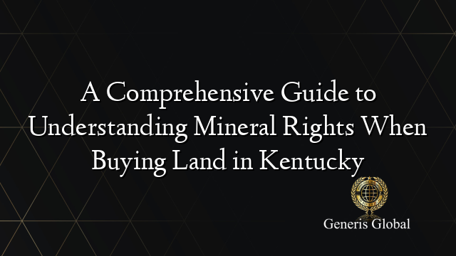 A Comprehensive Guide to Understanding Mineral Rights When Buying Land ...