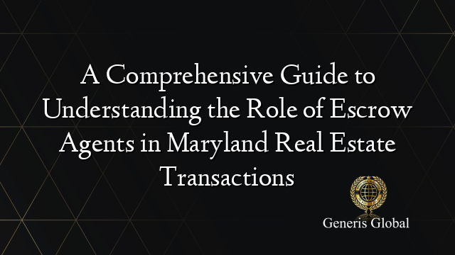 A Comprehensive Guide to Understanding the Role of Escrow Agents in Maryland Real Estate ...