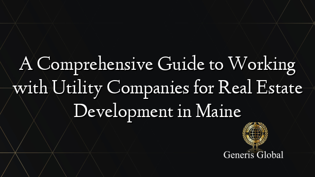 A Comprehensive Guide to Working with Utility Companies for Real Estate ...