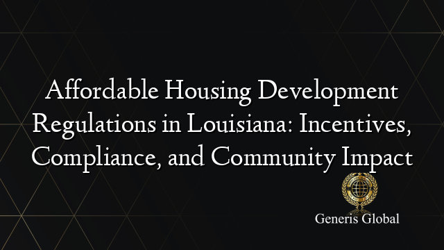 Affordable Housing Development Regulations in Louisiana: Incentives ...