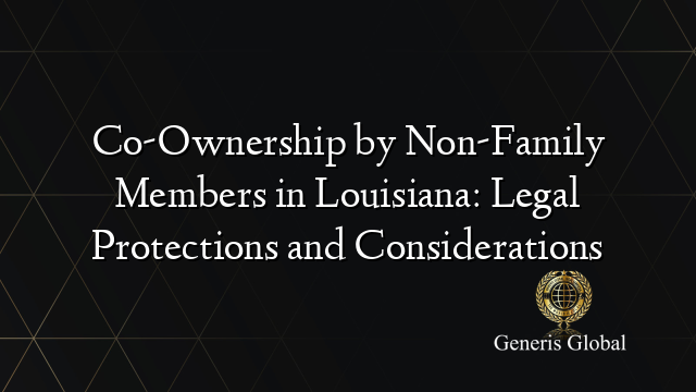 Co-Ownership by Non-Family Members in Louisiana: Legal Protections and ...