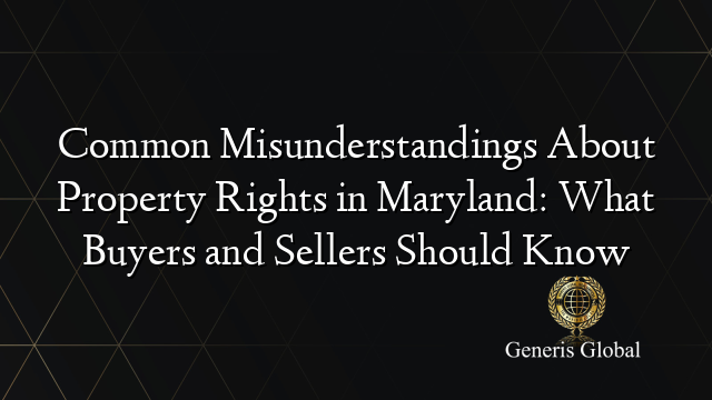 Common Misunderstandings About Property Rights in Maryland: What Buyers ...
