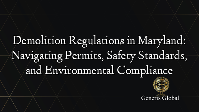 Demolition Regulations in Maryland: Navigating Permits, Safety ...