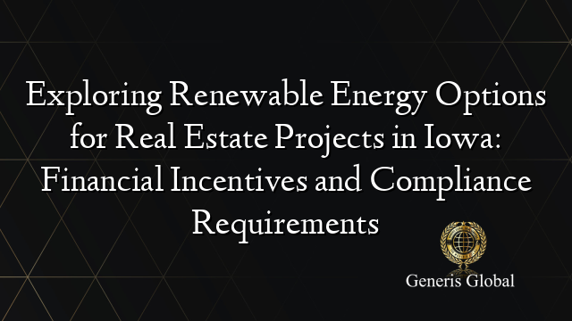 Exploring Renewable Energy Options for Real Estate Projects in Iowa ...
