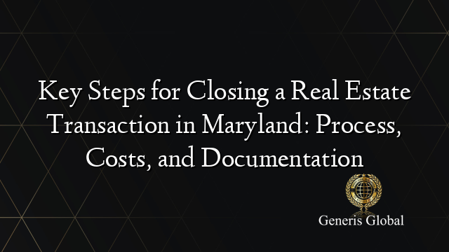 Key Steps for Closing a Real Estate Transaction in Maryland: Process ...