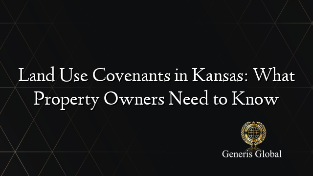 Land Use Covenants in Kansas: What Property Owners Need to Know