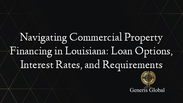 Navigating Commercial Property Financing in Louisiana: Loan Options ...