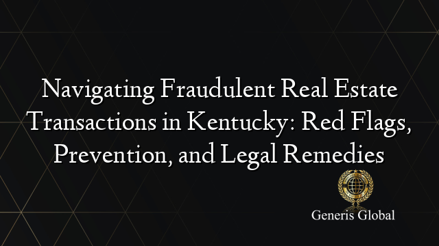 Navigating Fraudulent Real Estate Transactions in Kentucky: Red Flags ...