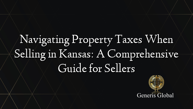Navigating Property Taxes When Selling in Kansas: A Comprehensive Guide ...