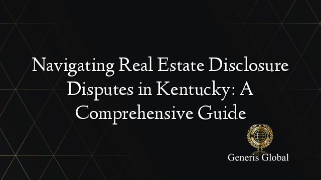 Navigating Real Estate Disclosure Disputes in Kentucky: A Comprehensive ...
